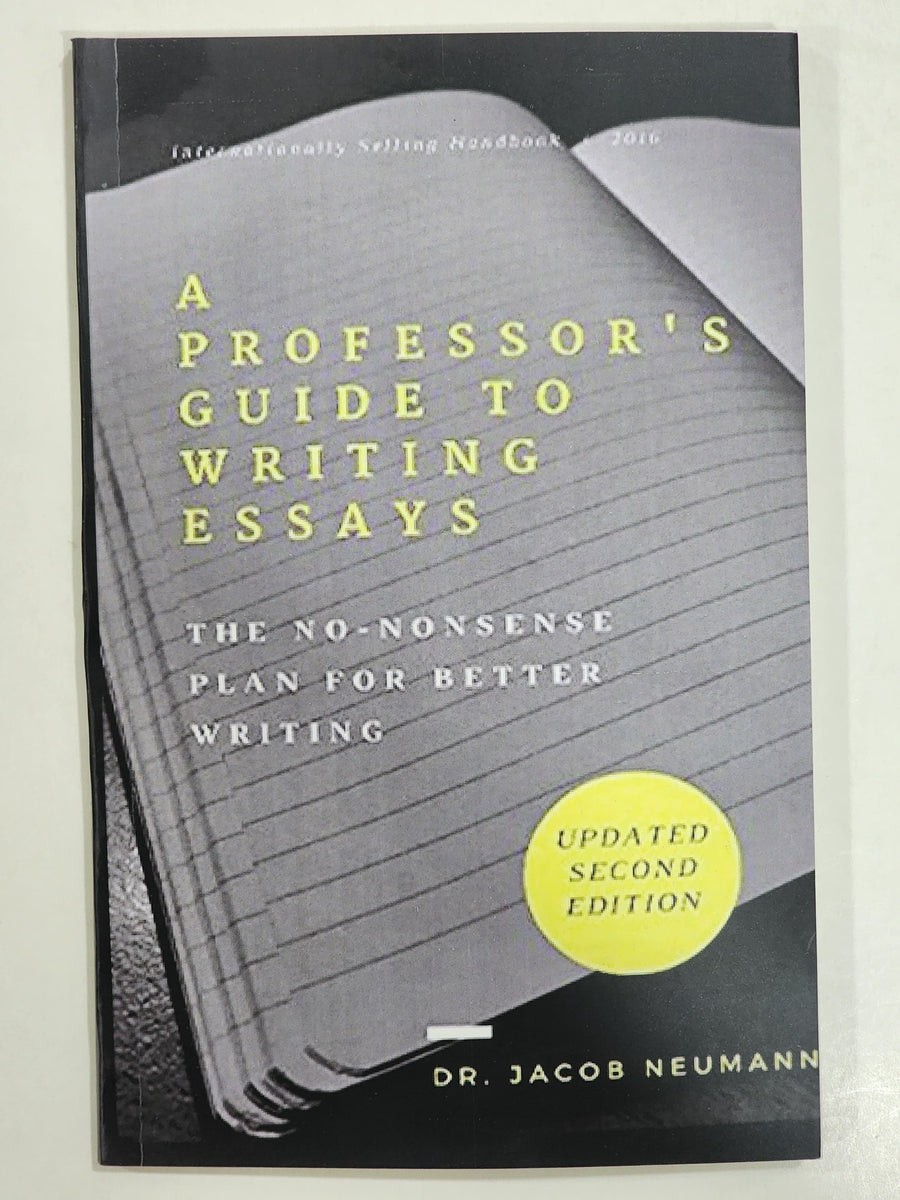A Professor's Guide to Writing Essays: The No-nonsense Plan for Better ...